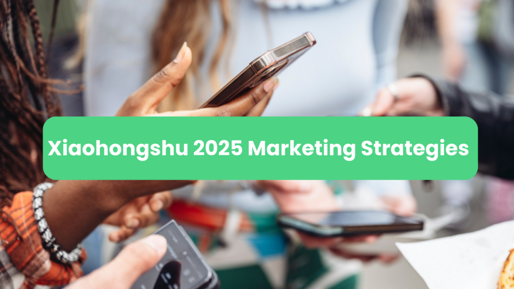 Xiaohongshu 2025 Marketing Strategies in China